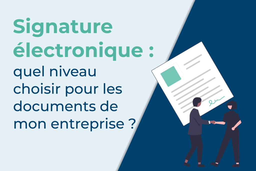 Signature électronique : quel niveau choisir pour mes documents