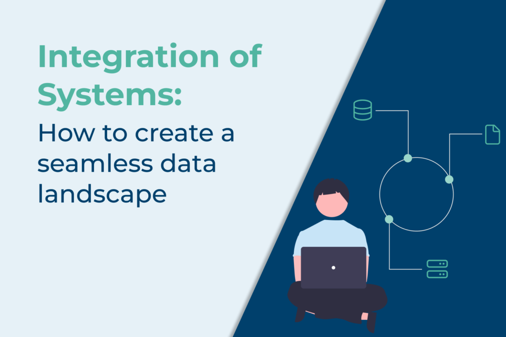 Integration of Systems: How to create a seamless data landscape ...
