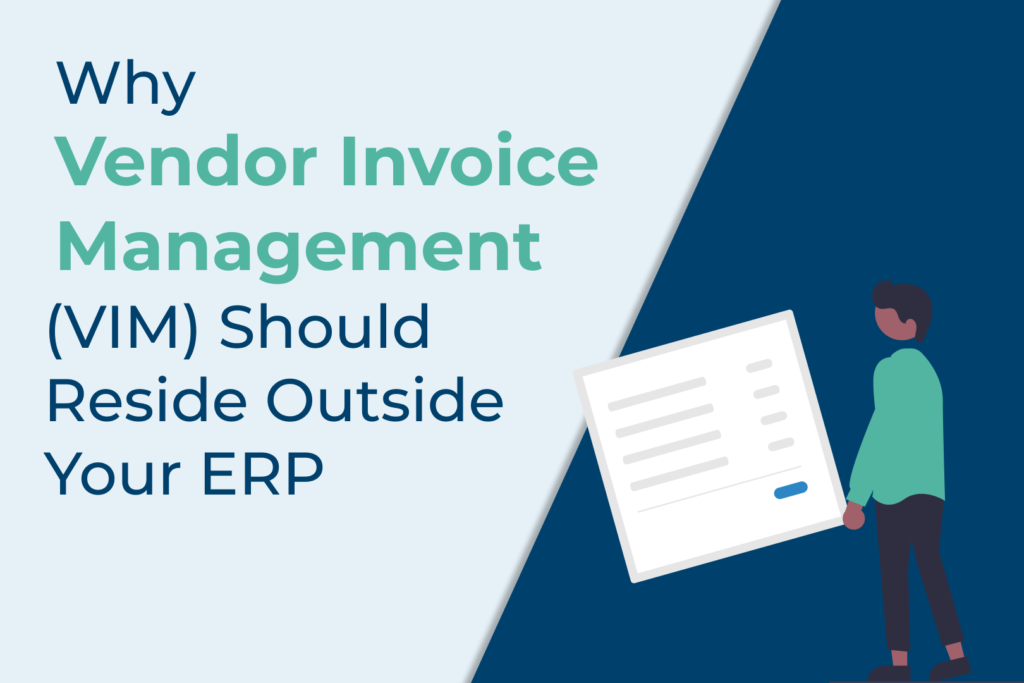 Why Vendor Invoice Management (VIM) Should Reside Outside Your ERP ...